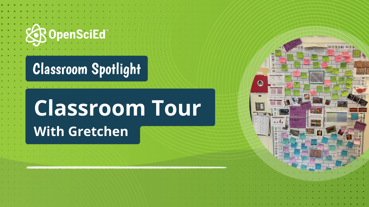 Teacher Classroom Tour: Gretchen - OpenSciEd